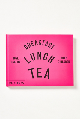 Breakfast, Lunch, Tea with Children: Rose Bakery Cookbook | AnthroHome