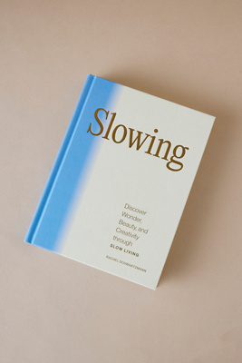 Slowing: Discover Wonder, Beauty, and Creativity through Slow Living ...