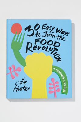 30 Easy Ways to Join the Food Revolution: A Sustainable Cookbook ...