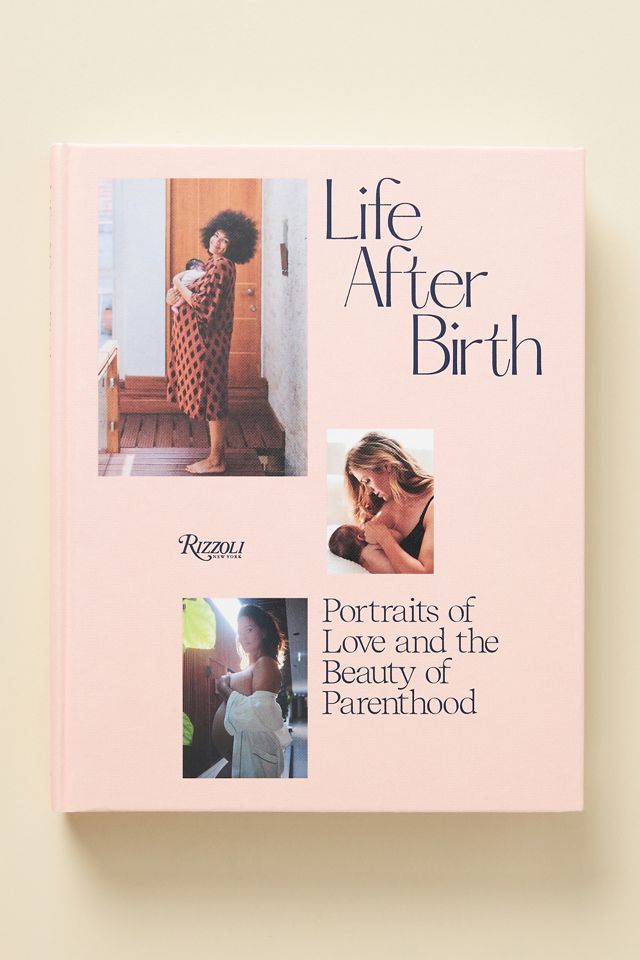 Life After Birth: Portraits of Love and the Beauty of Parenthood ...