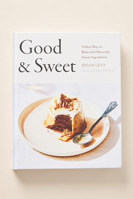 Good & Sweet: A New Way to Bake with Naturally Sweet Ingredients ...