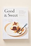 Good & Sweet: A New Way to Bake with Naturally Sweet Ingredients ...