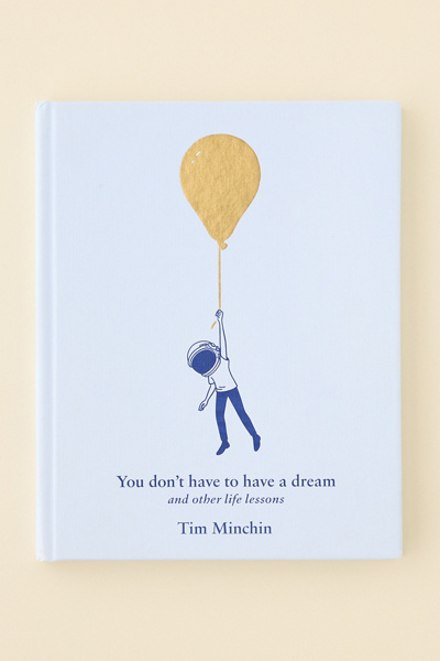 You Don't Have To Have A Dream: And Other Life Lessons By Tim Minchin ...