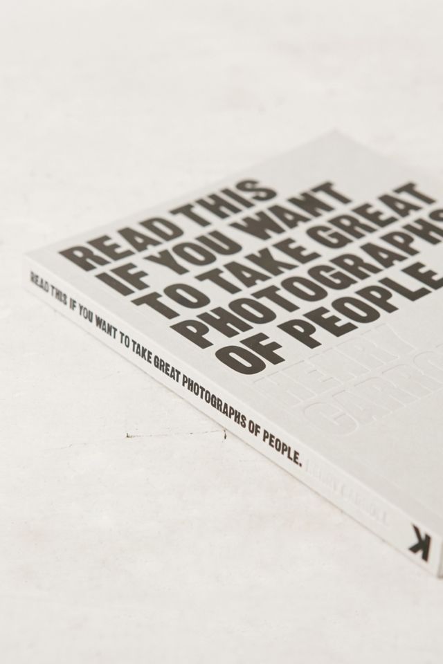 Read This If You Want To Take Great Photographs Of People By Henry ...