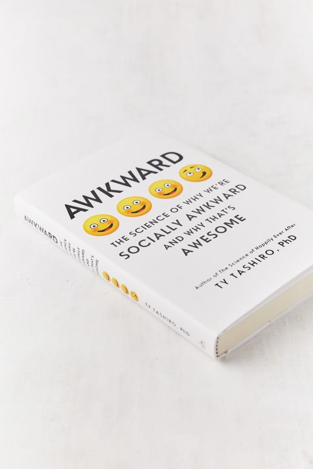Awkward: The Science of Why We're Socially Awkward and Why That's ...