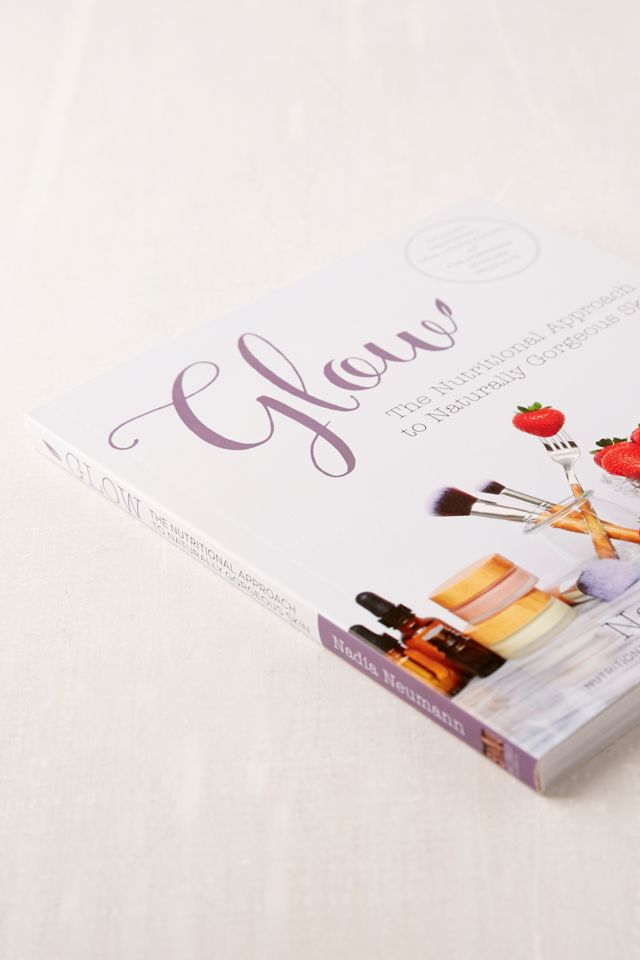 Glow: The Nutritional Approach to Naturally Gorgeous Skin by Nadia ...