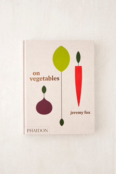 On Vegetables: Modern Recipes for the Home Kitchen By Jeremy Fox ...