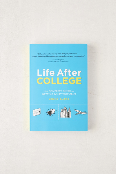 Life After College: The Complete Guide to Getting What You Want By ...