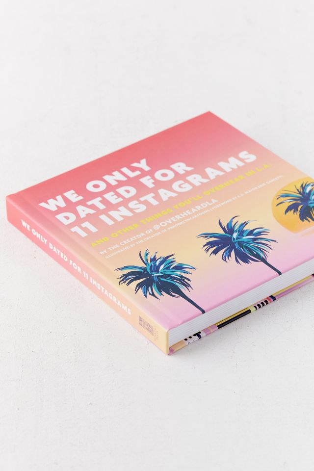We Only Dated for 11 Instagrams: And Other Things You’ll Overhear in L ...