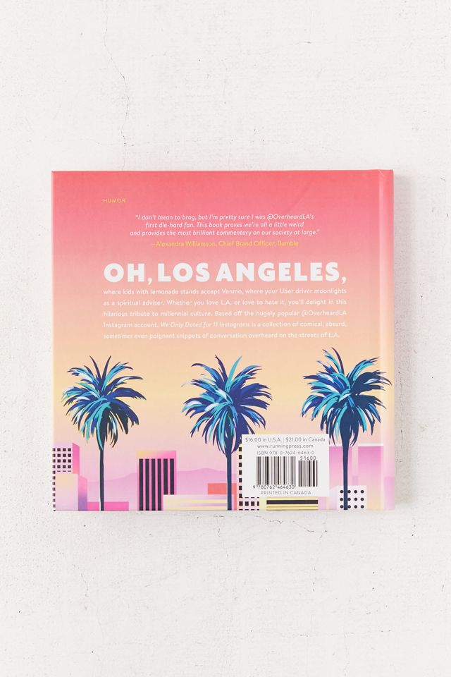 We Only Dated for 11 Instagrams: And Other Things You’ll Overhear in L ...