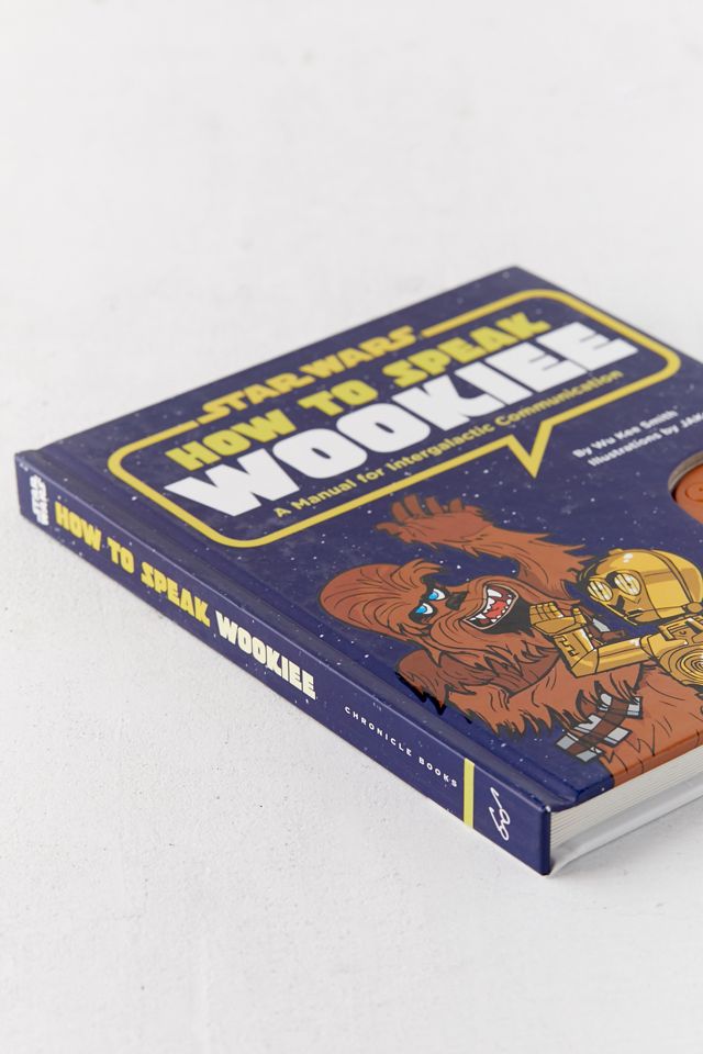 How to Speak Wookiee: A Manual for Intergalactic Communication By Wu ...
