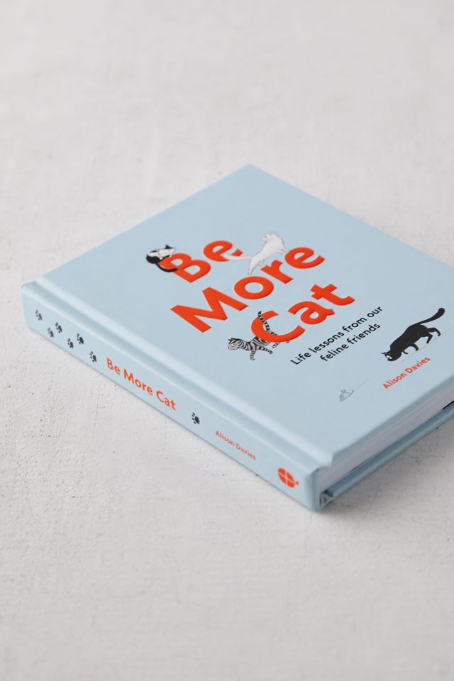 Be More Cat: Life Lessons from Our Feline Friends By Alison Davies ...