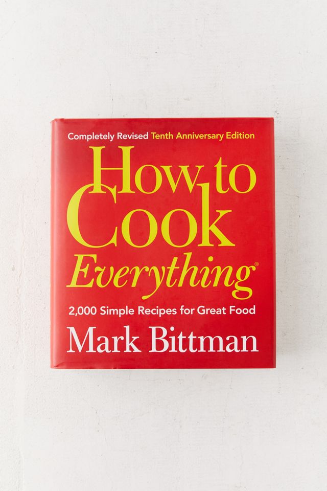 How to Cook Everything: 2000 Simple Recipes for Great Food, 10th ...