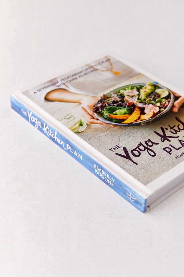 The Yoga Kitchen Plan: A Seven-Day Vegetarian Lifestyle Plan with Over ...