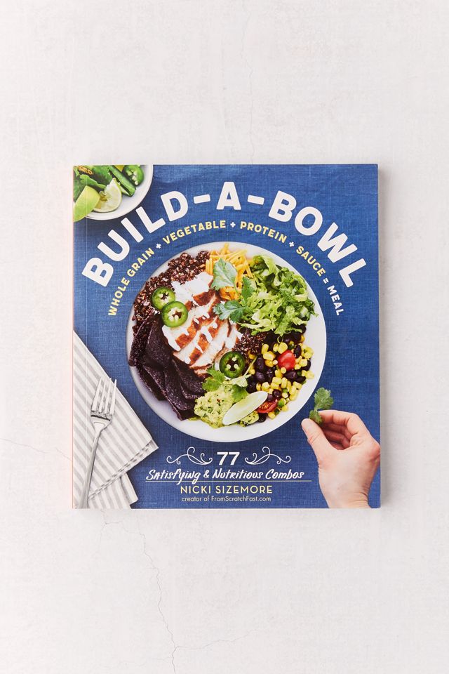 Build-a-Bowl: 77 Satisfying & Nutritious Combos: Whole Grain ...