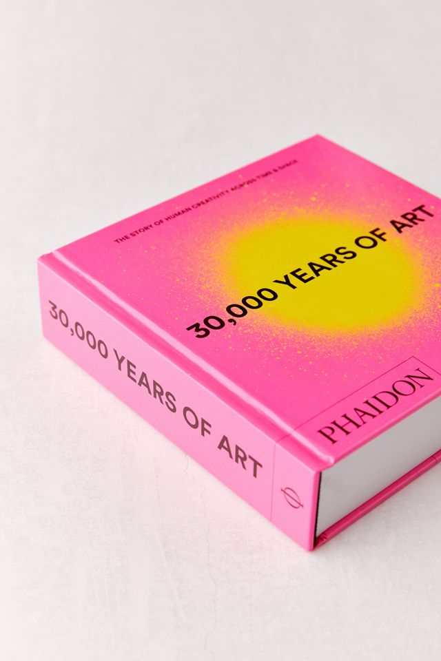 30,000 Years of Art: The Story of Human Creativity across Time and ...