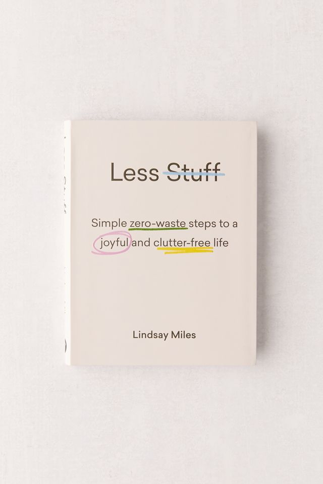 Less Stuff: Simple Zero-Waste Steps To A Joyful And Clutter-Free Life ...