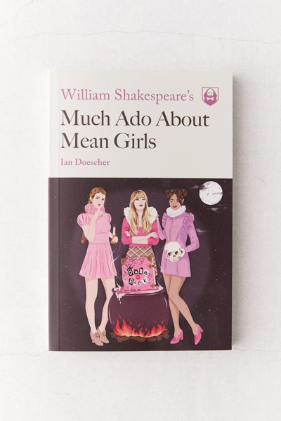 William Shakespeare’s Much Ado About Mean Girls (Pop Shakespeare) By ...
