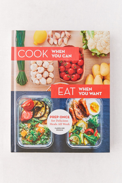 Cook When You Can, Eat When You Want: Prep Once for Delicious Meals All ...
