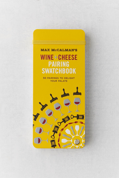 Max McCalman’s Wine and Cheese Pairing Swatchbook: 50 Pairings to ...