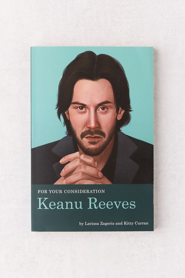 For Your Consideration: Keanu Reeves By Larissa Zageris & Kitty Curran ...