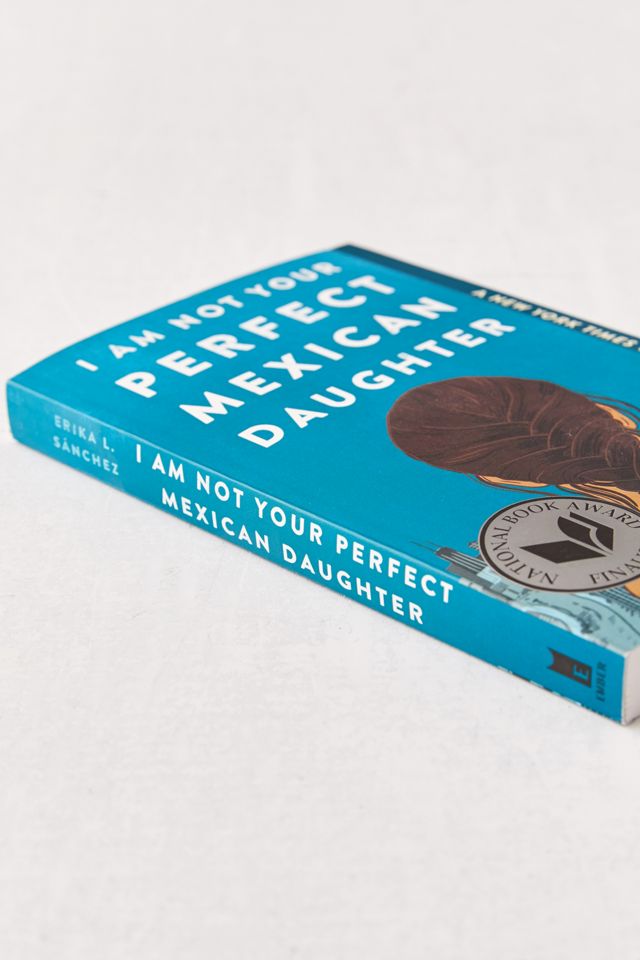 I Am Not Your Perfect Mexican Daughter By Erika L. Sánchez | Urban ...