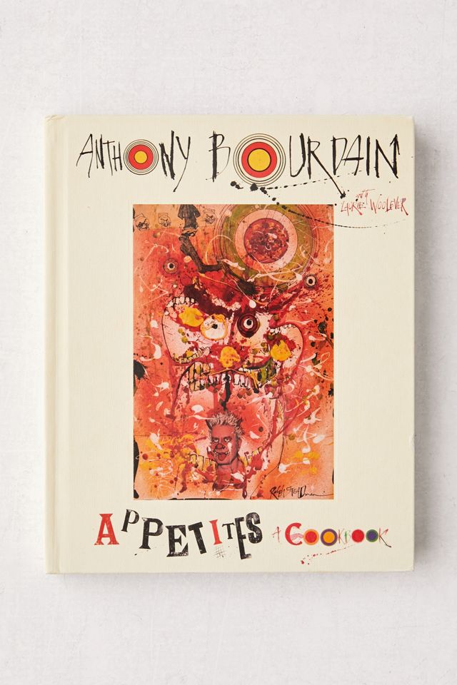 Appetites: A Cookbook By Anthony Bourdain & Laurie Woolever | Urban ...