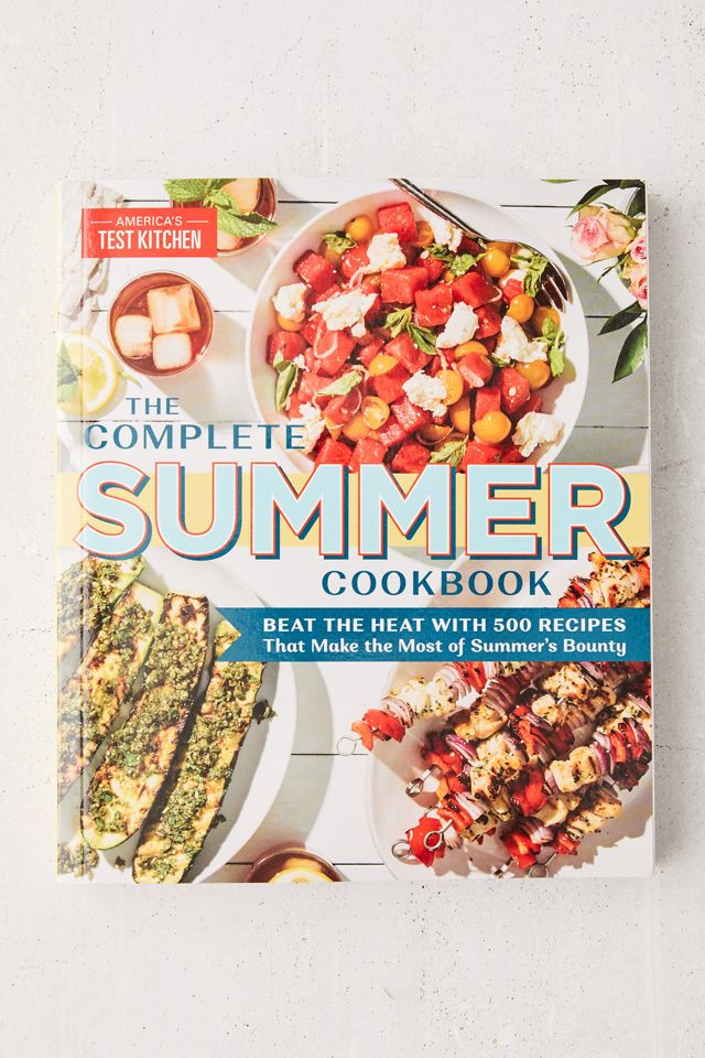 The Complete Summer Cookbook: Beat the Heat with 500 Recipes that Make ...