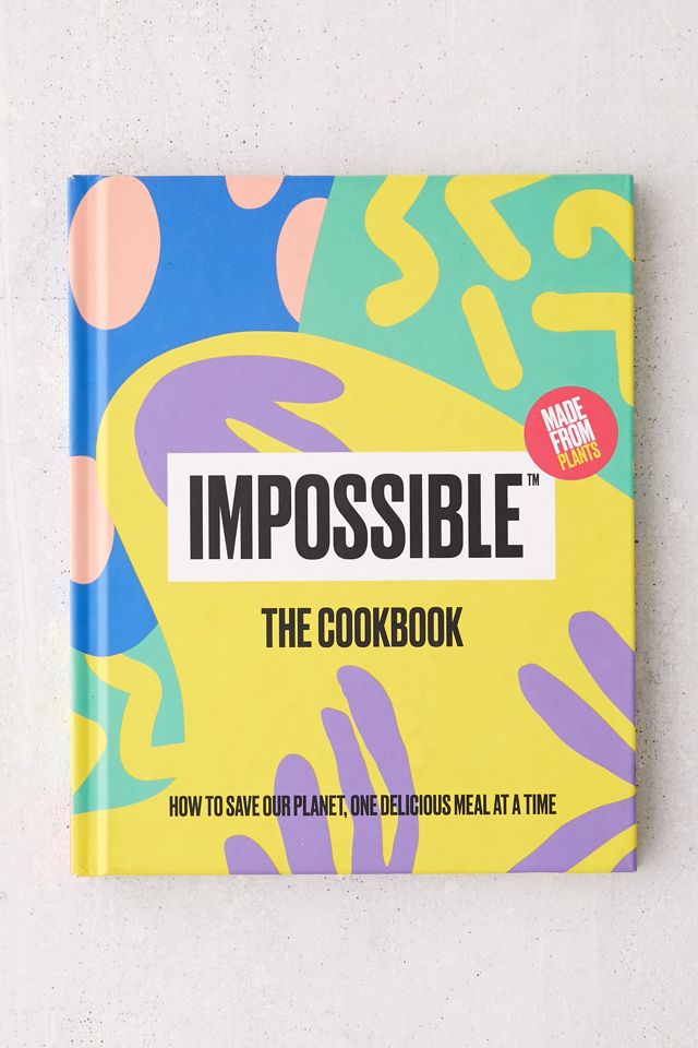 Impossible™: The Cookbook: How to Save Our Planet, One Delicious Meal ...