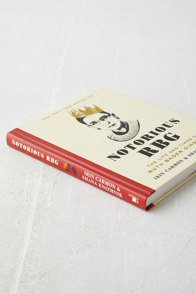 Notorious RBG: The Life and Times of Ruth Bader Ginsburg By Irin Carmon ...