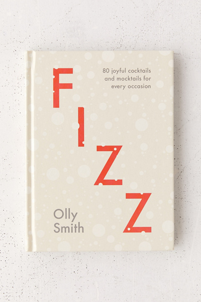 Fizz: 80 Joyful Cocktails and Mocktails for Every Occasion By Olly ...