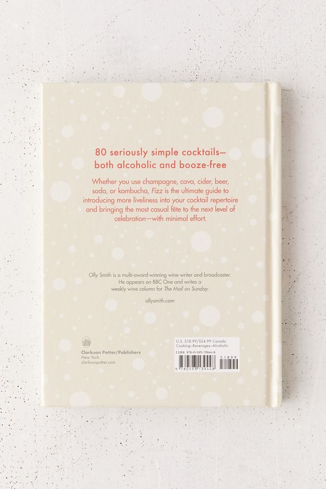Fizz: 80 Joyful Cocktails and Mocktails for Every Occasion By Olly ...