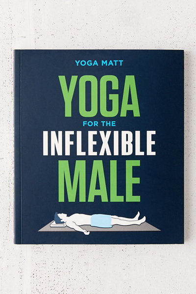 Yoga for the Inflexible Male: A How-To Guide By Yoga Matt | Urban ...
