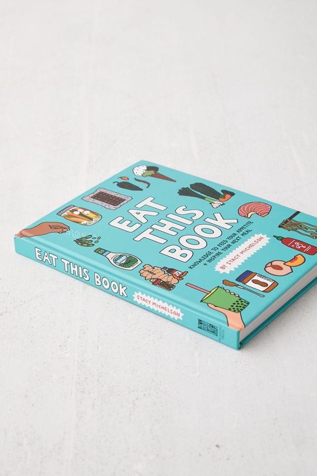 Eat This Book: Knowledge to Feed Your Appetite and Inspire Your Next ...