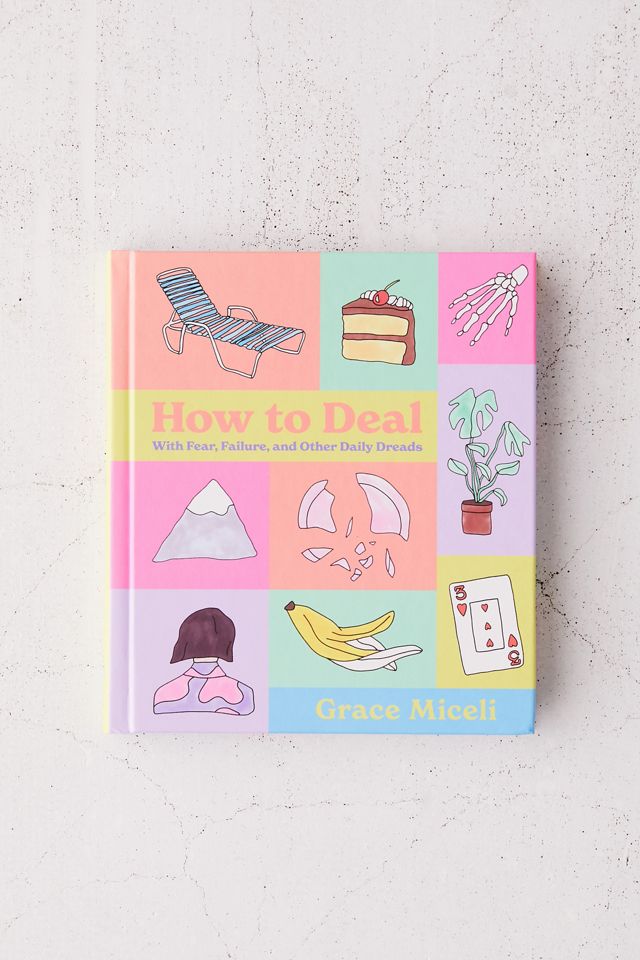 How to Deal: With Fear, Failure, and Other Daily Dreads By Grace Miceli ...