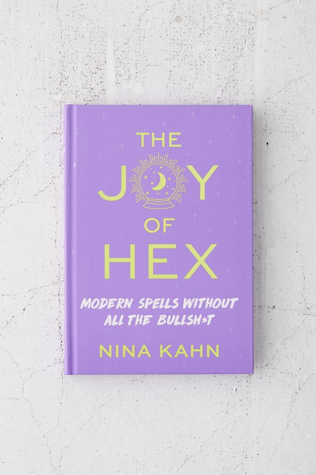The Joy of Hex: Modern Spells Without All the Bullsh*t By Nina Kahn ...