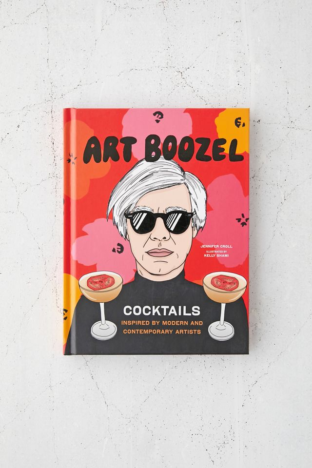 Art Boozel: Cocktails Inspired by Modern and Contemporary Artists By ...
