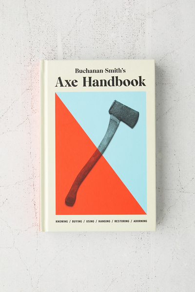 Buchanan-Smith’s Axe Handbook By Peter Buchanan-Smith | Urban Outfitters