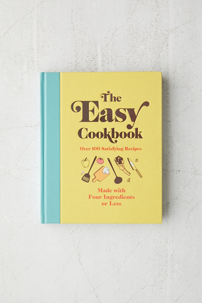 The Easy Cookbook: Over 100 Satisfying Recipes Made with Four ...