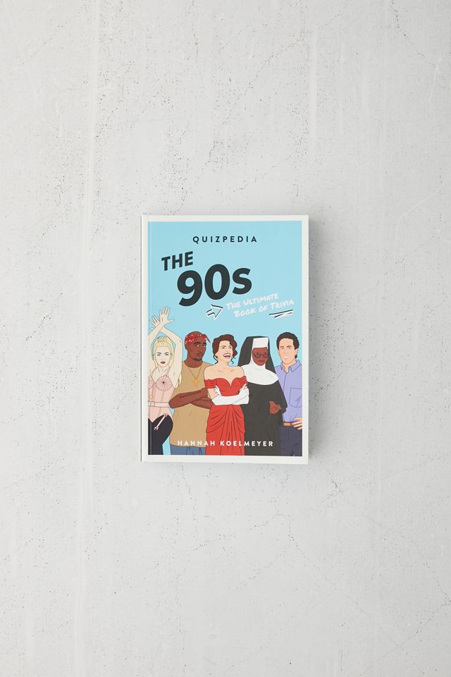 The ‘90s Quizpedia: The Ultimate Book Of Trivia By Hannah Koelmeyer ...