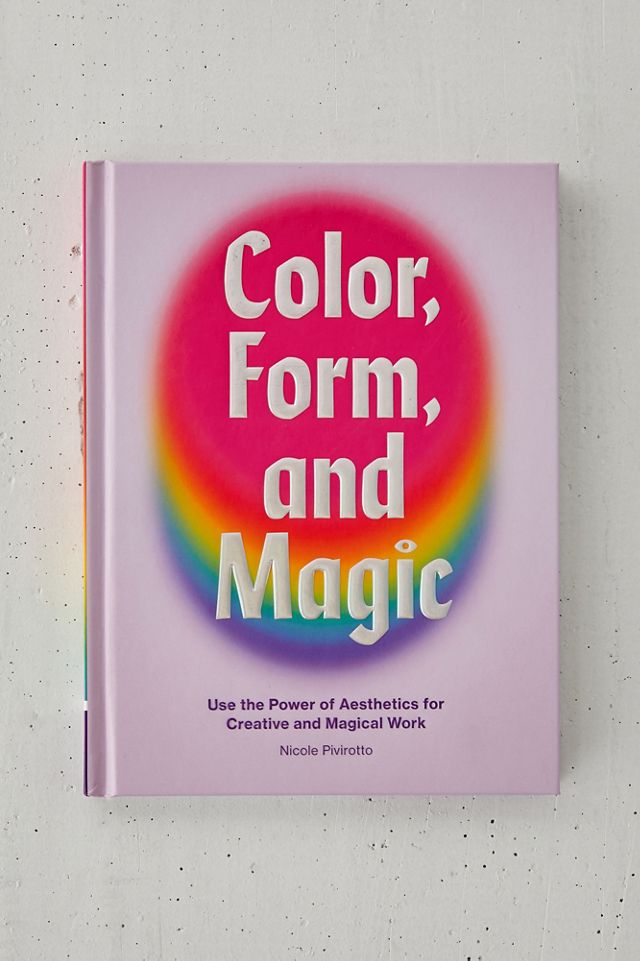 Color, Form And Magic: Use The Power Of Aesthetics For Creative And ...