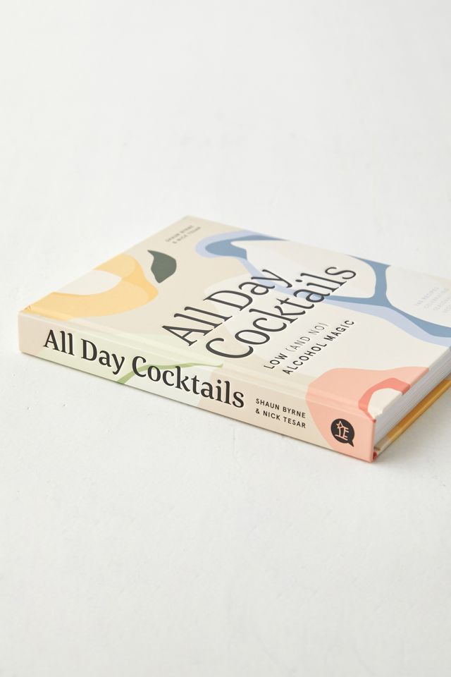All Day Cocktails: Low (And No) Alcohol Magic By Shaun Byrne & Nick ...