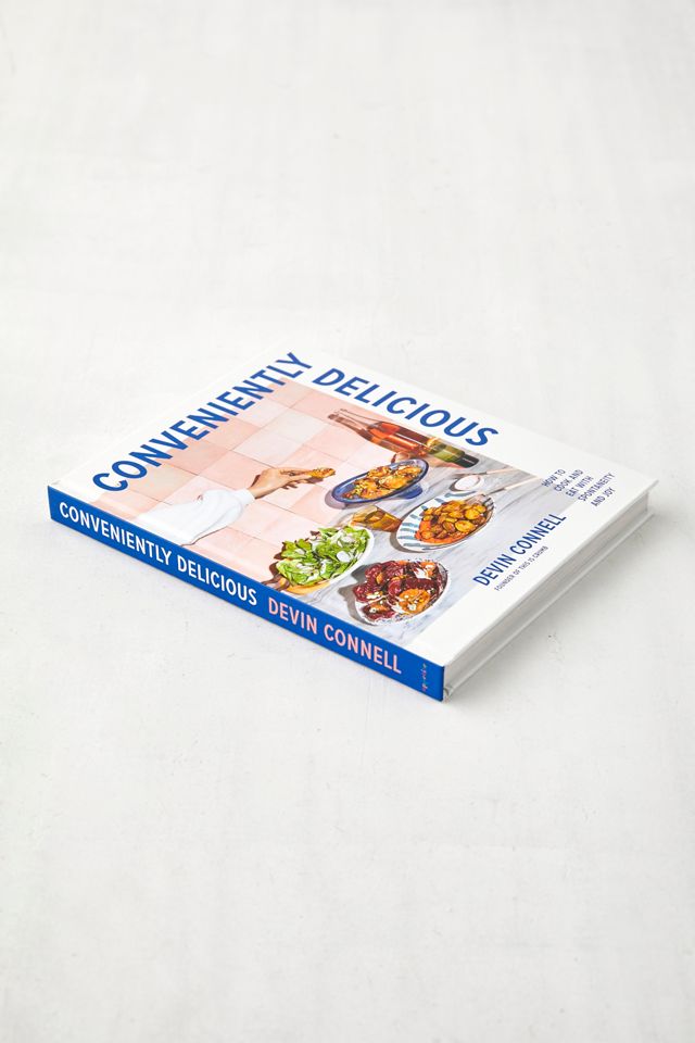 Conveniently Delicious: How To Cook And Eat With Spontaneity And Joy By ...