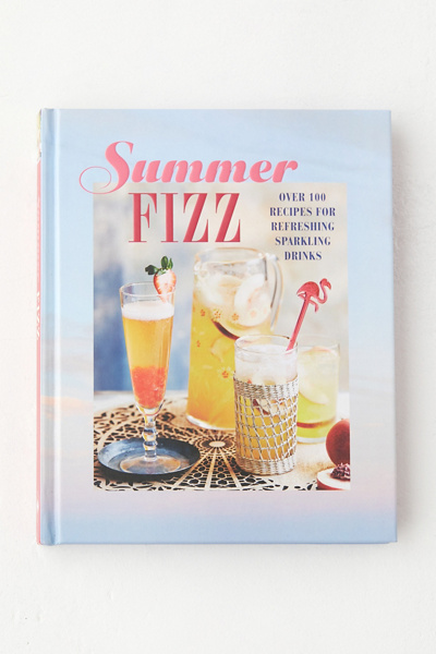 Summer Fizz: Over 100 Recipes For Refreshing Sparkling Drinks By Ryland ...