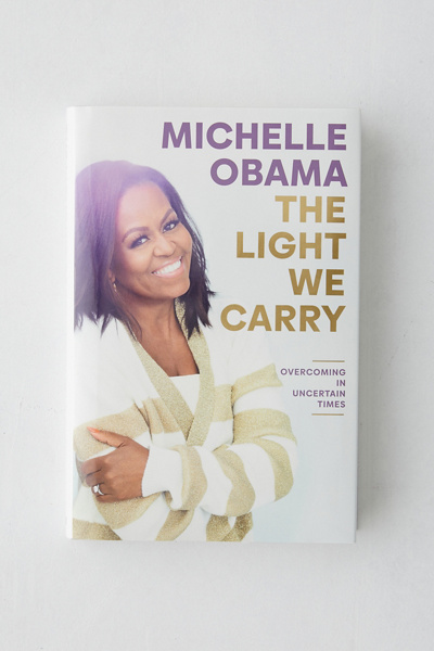 The Light We Carry: Overcoming In Uncertain Times By Michelle Obama ...