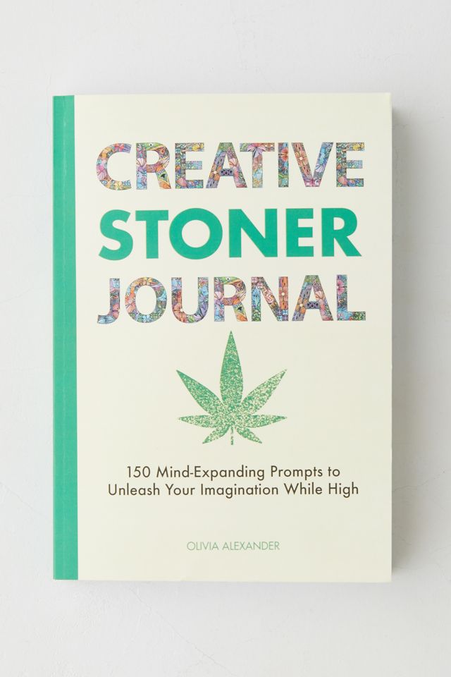 Creative Stoner Journal: 150 Mind-Expanding Prompts To Unleash Your ... Creative Stoner Journal: 150 Mind-Expanding Prompts To Unleash Your ...