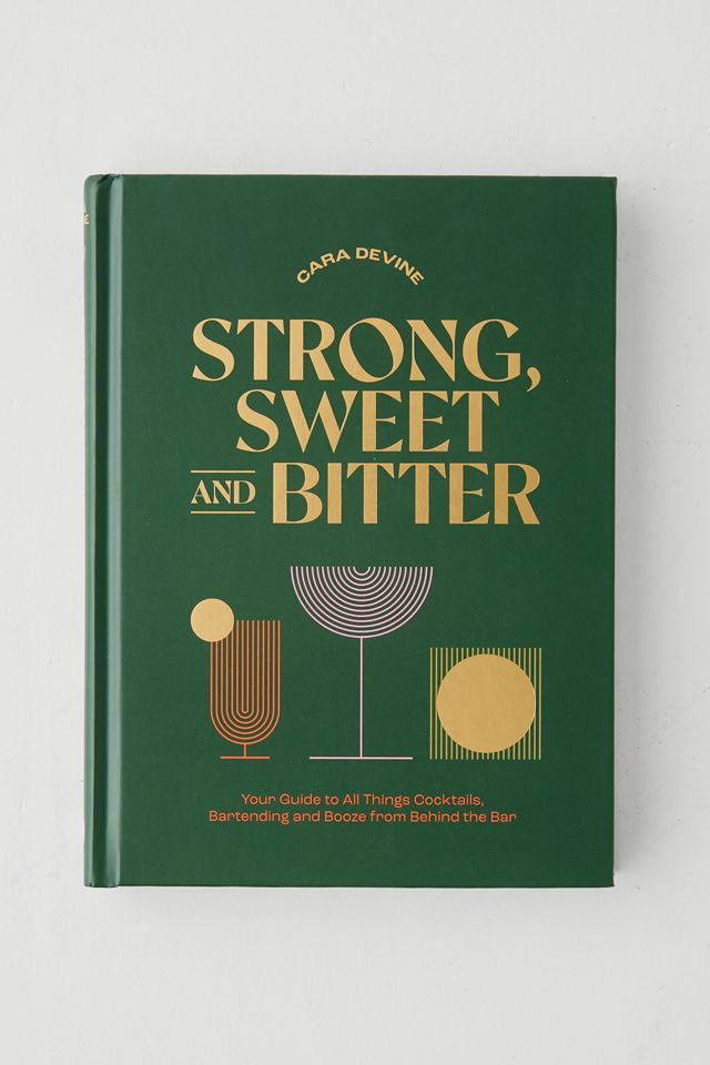 Strong, Sweet And Bitter: Your Guide To All Things Cocktails ...
