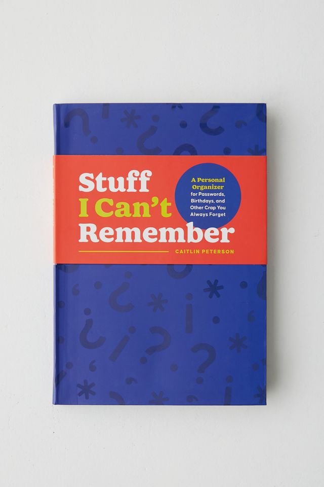 Stuff I Can't Remember: A Personal Organizer For Passwords, Birthdays ...