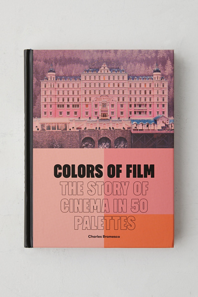 Colors Of Film: The Story of Cinema In 50 Palettes By Charles Bramesco ...