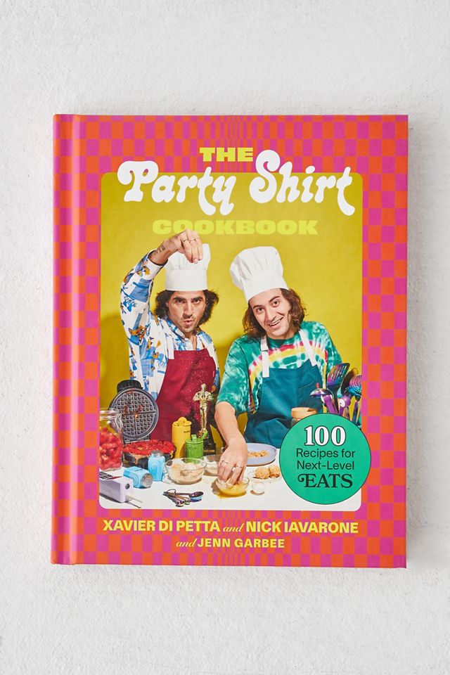 The Party Shirt Cookbook: 100 Recipes For Next-Level Eats By Xavier Di ...